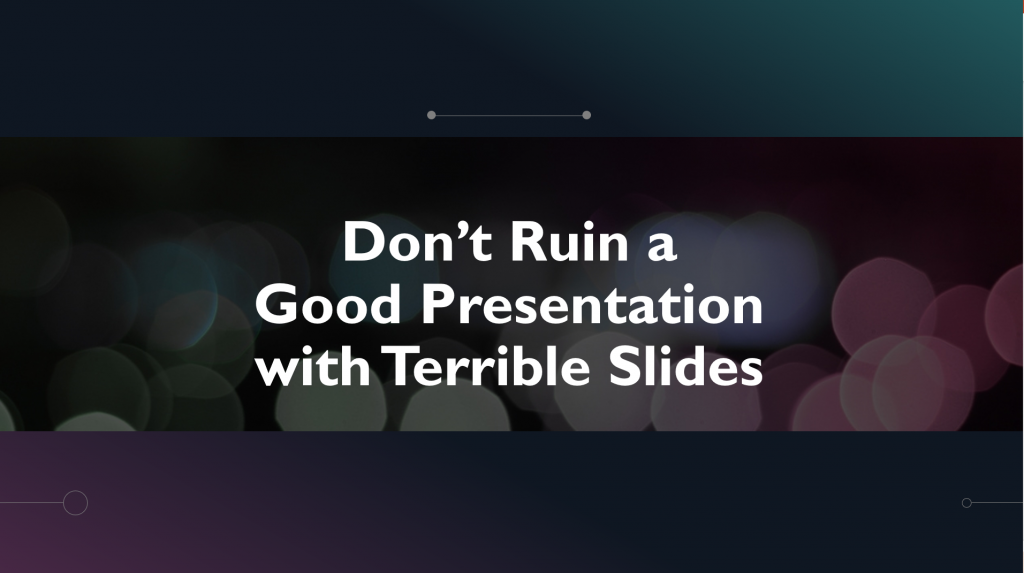 Don’t Ruin a Great Presentation with Terrible Slides – Advanced Public ...